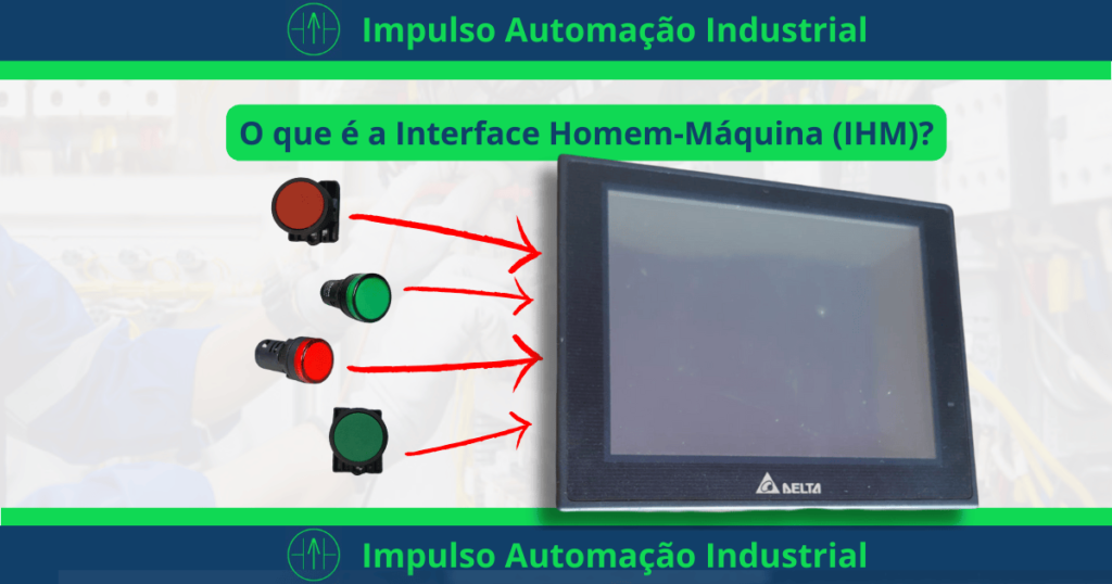 O que é a Interface Homem-Máquina (IHM)? - impulsoautomacaoindustrial.com